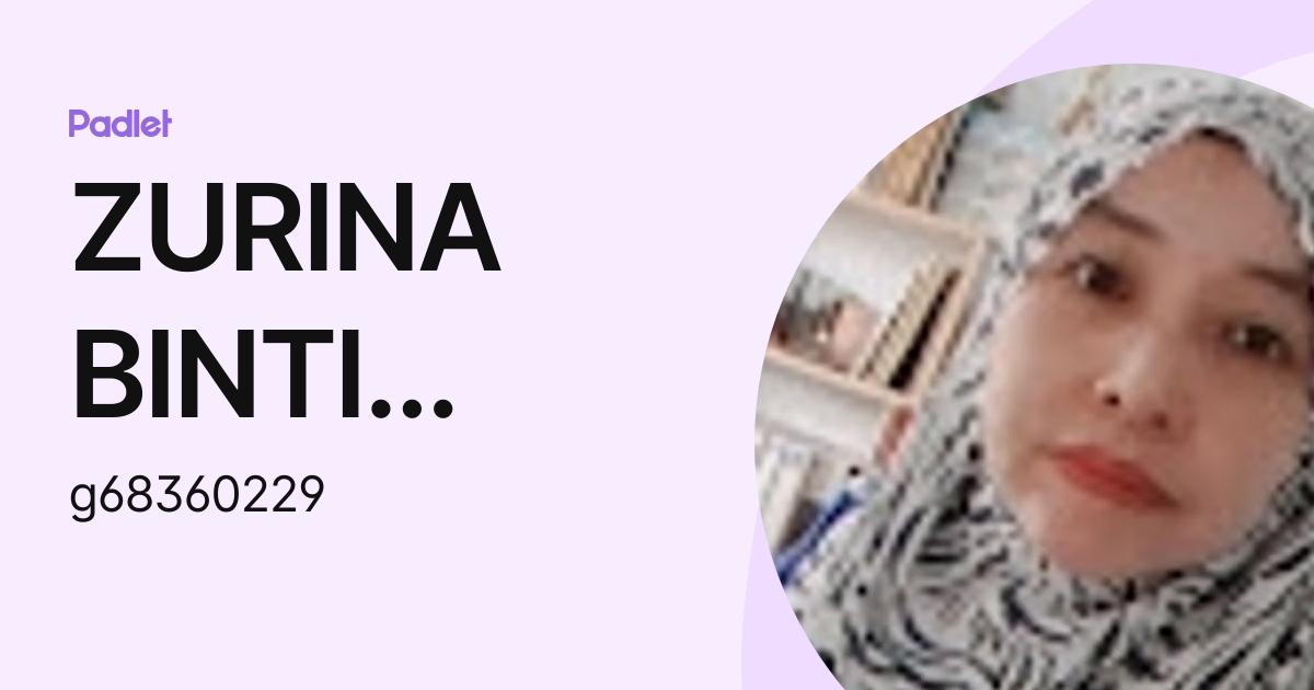 ZURINA BINTI MUSA Moe (g68360229) profile | Padlet