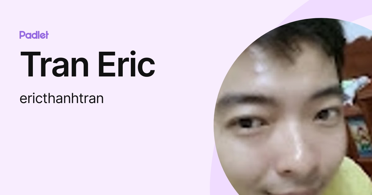 Tran Eric (ericthanhtran) profile | Padlet