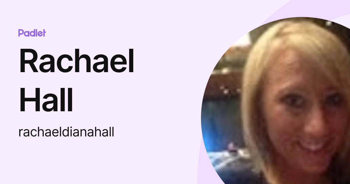 Rachael Hall (rachaeldianahall) profile | Padlet