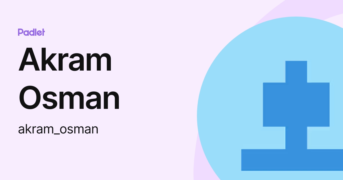 Akram Osman (akram_osman) profile | Padlet