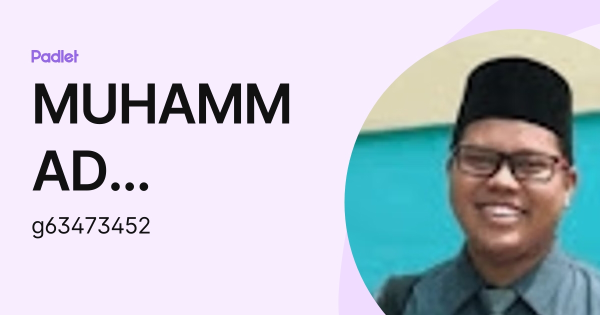 MUHAMMAD SAFWAN BIN ZAHARUDIN Moe (g63473452) profile | Padlet