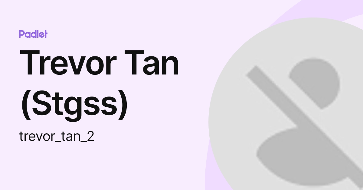 Trevor Tan (Stgss) (trevor_tan_2) profile | Padlet