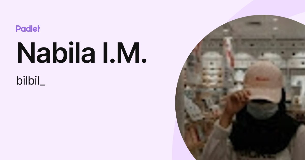 Nabila I.M. (bilbil_) profile | Padlet