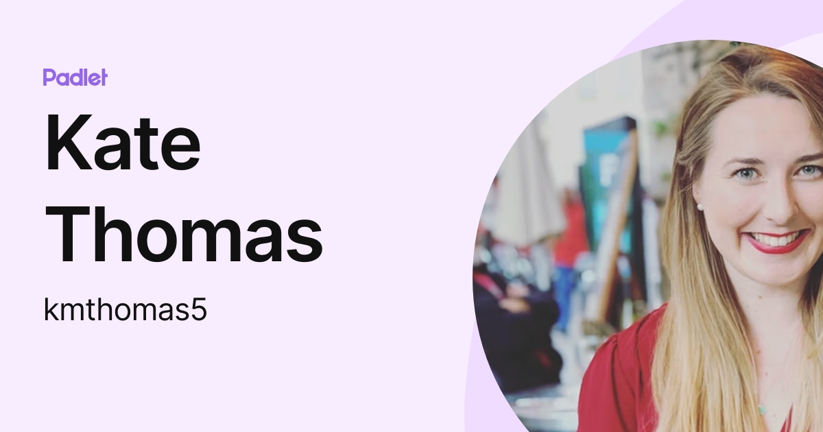 Kate Thomas (kmthomas5) profile | Padlet