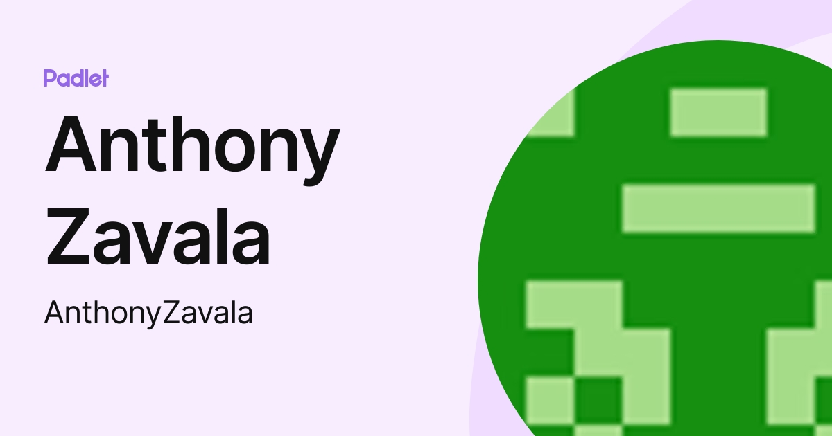 Anthony Zavala (AnthonyZavala) profile | Padlet