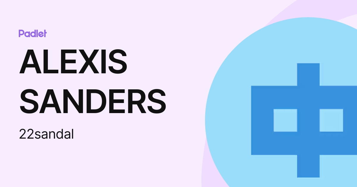 ALEXIS SANDERS (22sandal) profile | Padlet