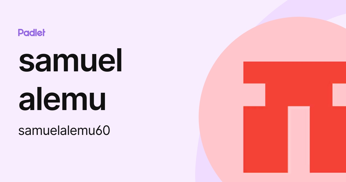 samuel alemu (samuelalemu60) profile | Padlet