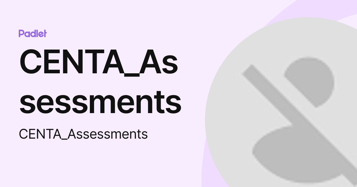 CENTA_Assessments (CENTA_Assessments) profile | Padlet