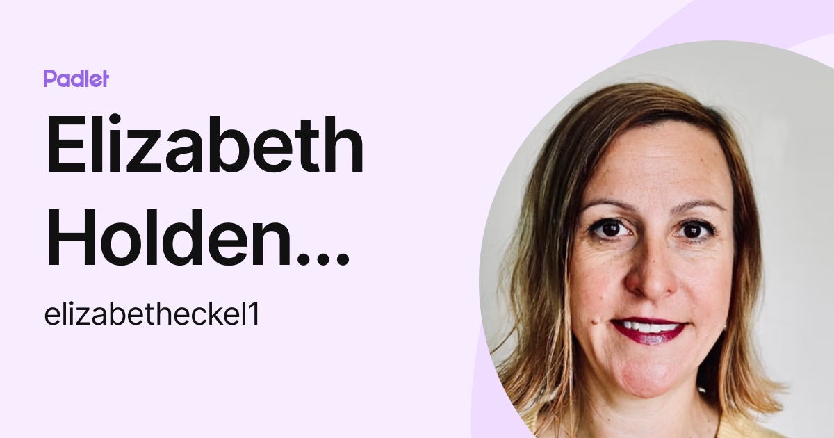 Elizabeth Holden Eckel (elizabetheckel1) profile | Padlet