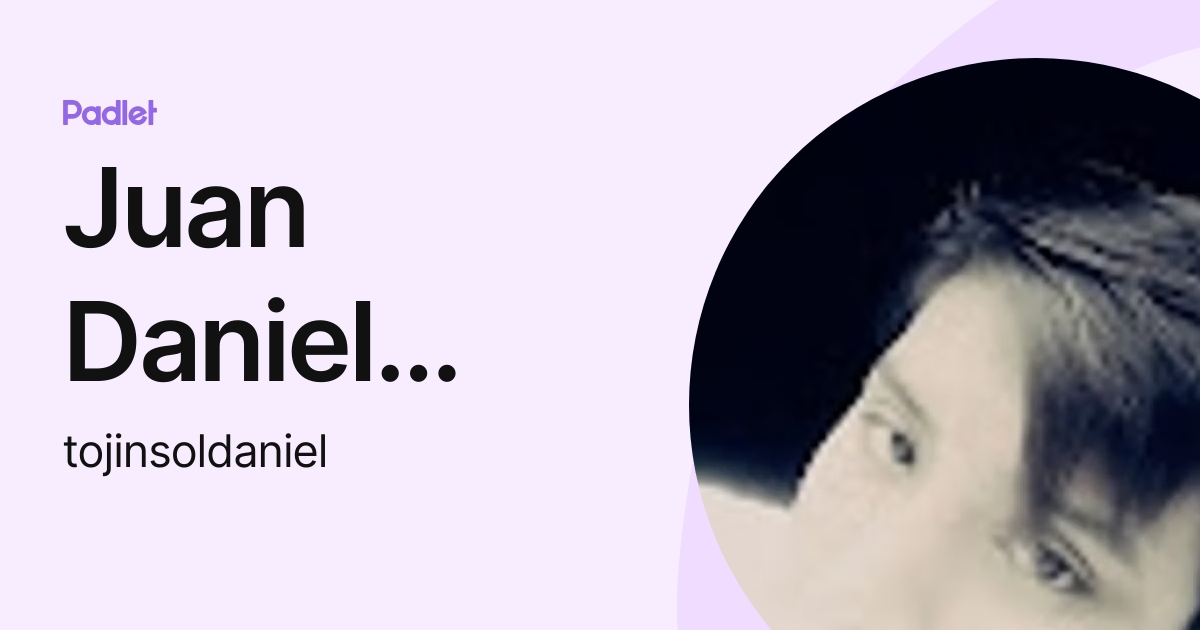 Juan Daniel Tojín Sol (tojinsoldaniel) profile | Padlet