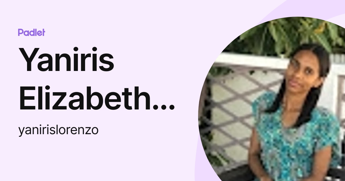 Yaniris Elizabeth Lorenzo (yanirislorenzo) profile | Padlet