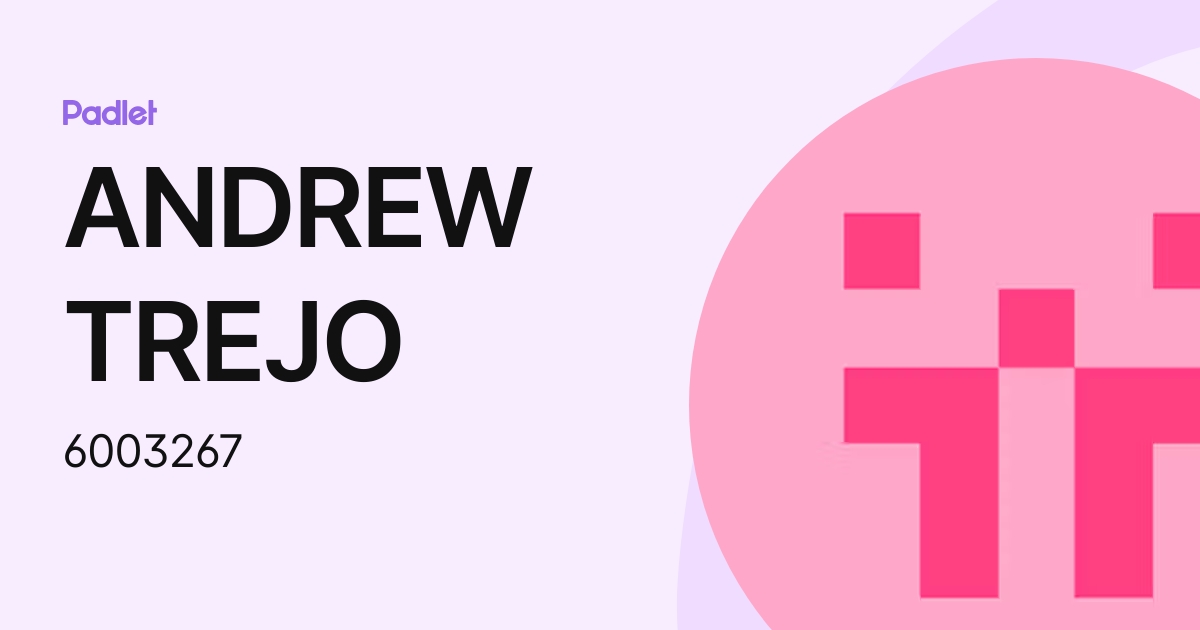 ANDREW TREJO (6003267) profile | Padlet