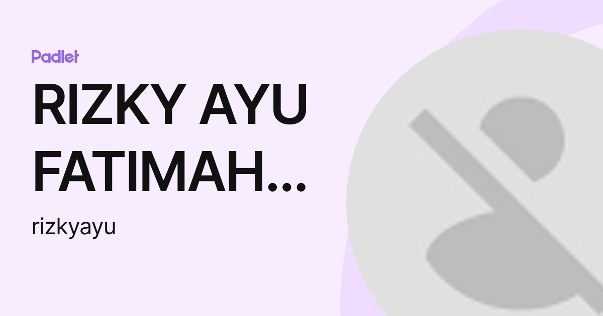 RIZKY AYU FATIMAH RIDWAN (rizkyayu) profile | Padlet