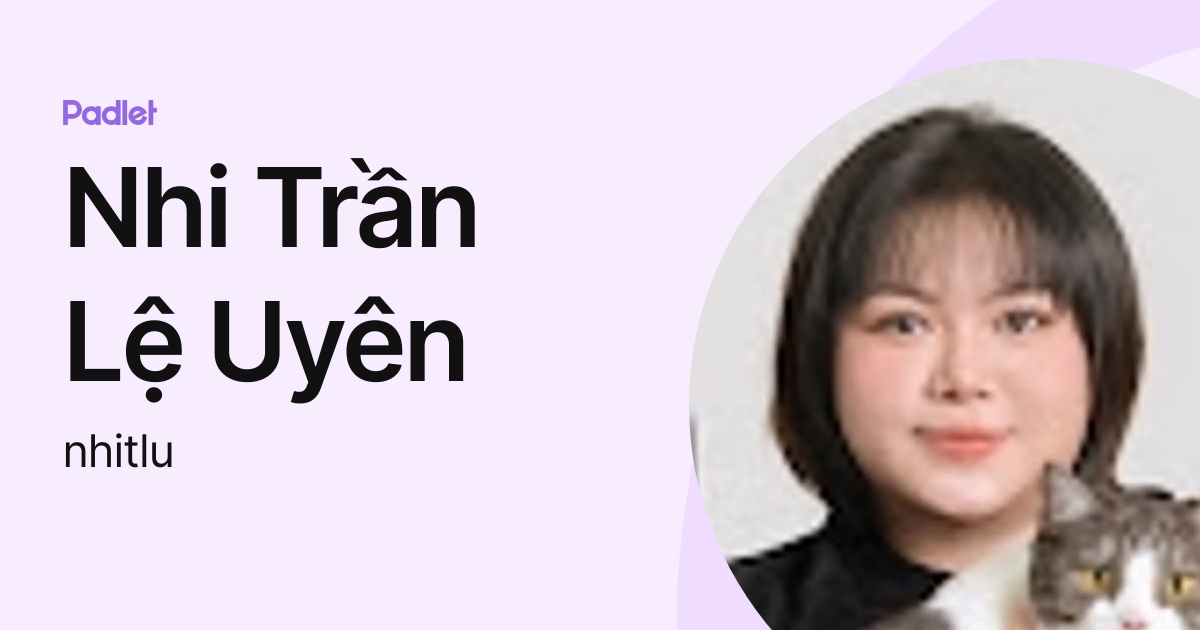 Nhi Trần Lệ Uyên (nhitlu) profile | Padlet