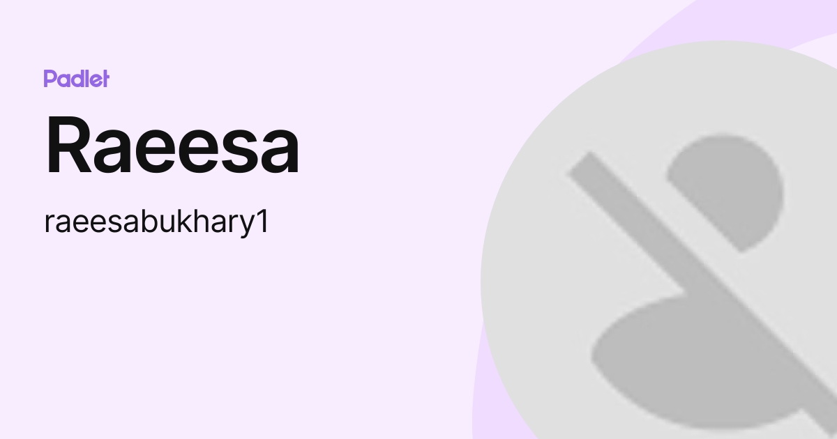 Raeesa (raeesabukhary1) profile | Padlet