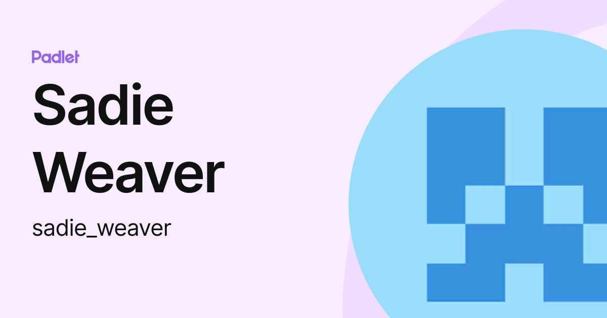 Sadie Weaver (sadie_weaver) profile | Padlet