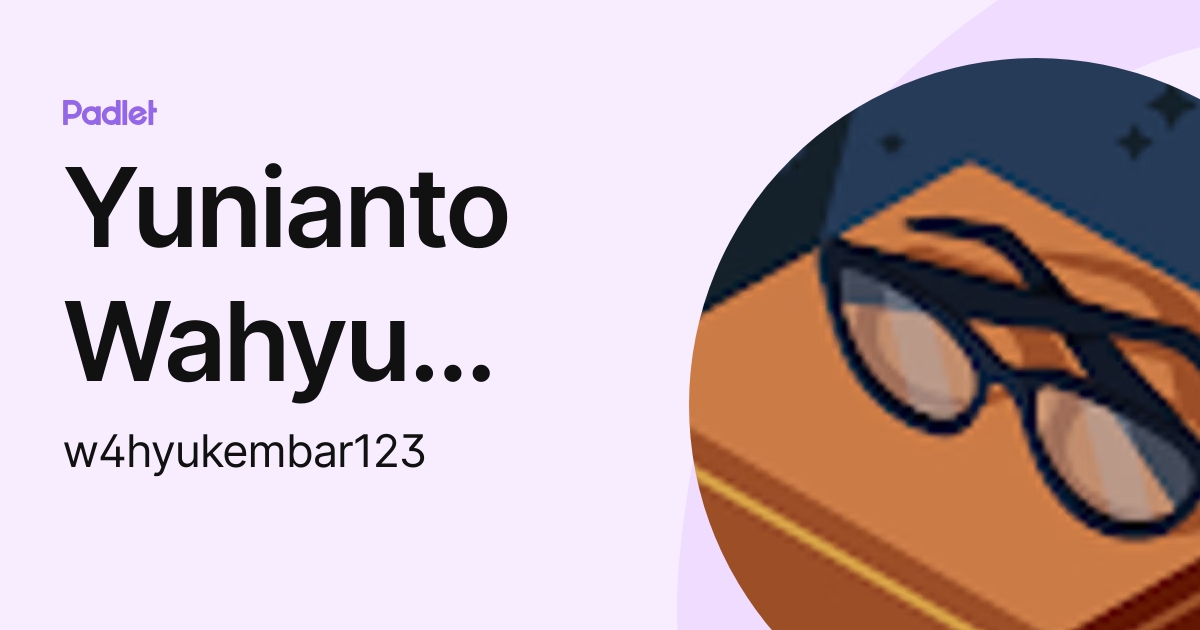 Yunianto Wahyu Widodo (w4hyukembar123) profile | Padlet