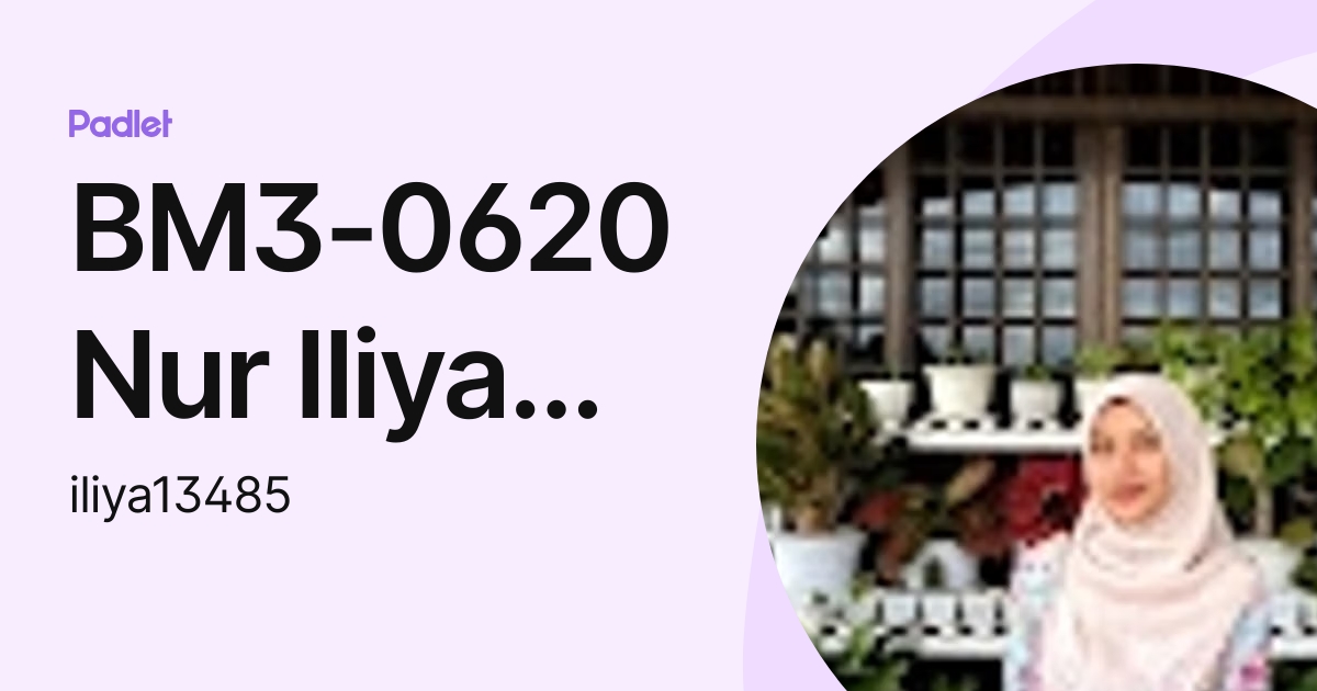 BM3-0620 Nur Iliya Syairah binti Zakria (iliya13485) profile | Padlet