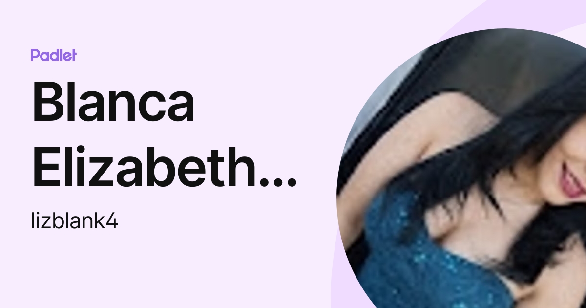 Blanca Elizabeth Grave Noriega (lizblank4) profile | Padlet