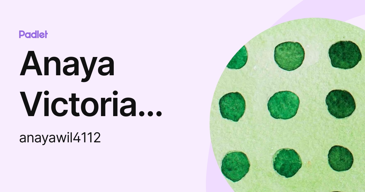 Anaya Victoria Williams (anayawil4112) profile | Padlet