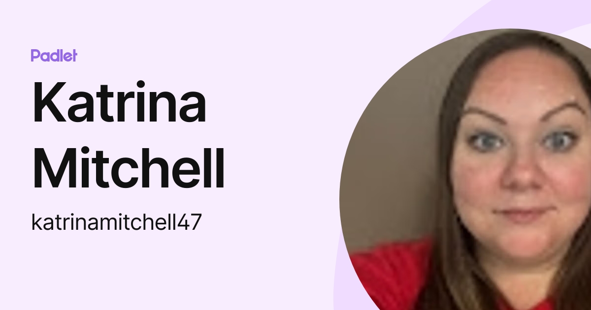 Katrina Mitchell (katrinamitchell47) profile | Padlet