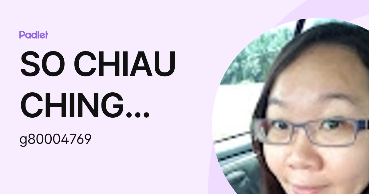 SO CHIAU CHING Moe (g80004769) profile | Padlet