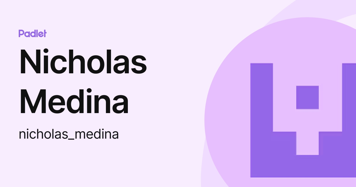 Nicholas Medina (nicholas_medina) profile | Padlet