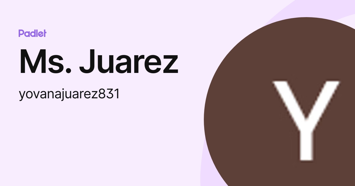 Ms. Juarez (yovanajuarez831) profile | Padlet