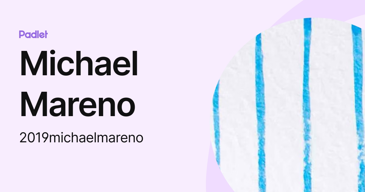 Michael Mareno (2019michaelmareno) profile | Padlet