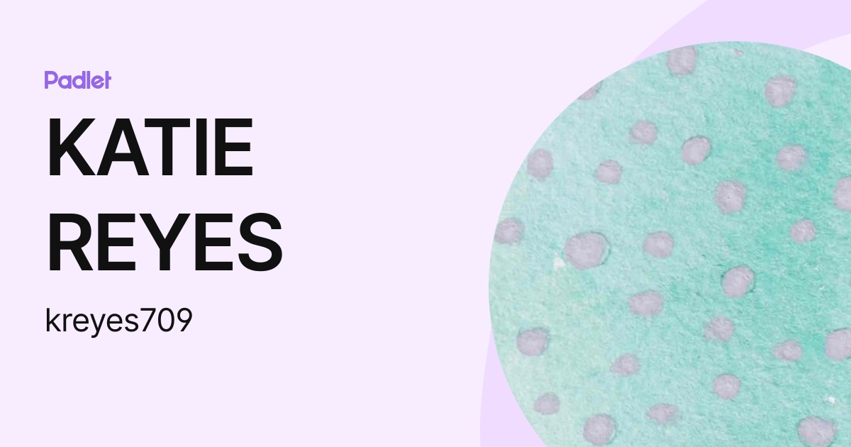 KATIE REYES (kreyes709) profile | Padlet