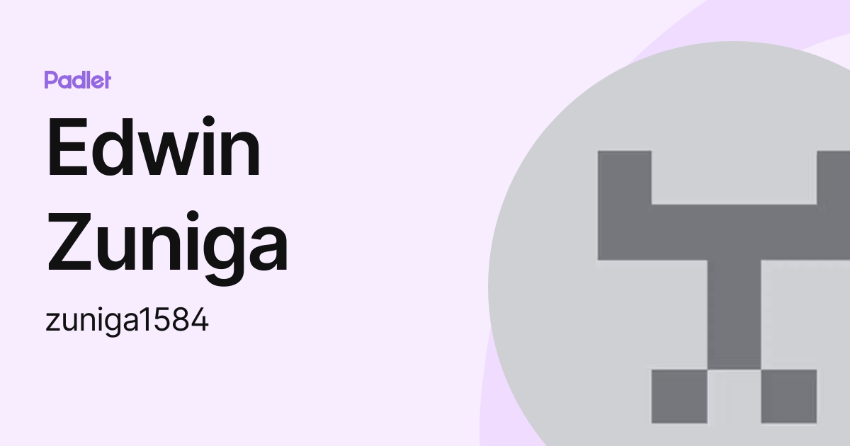 Edwin Zuniga (zuniga1584) profile | Padlet