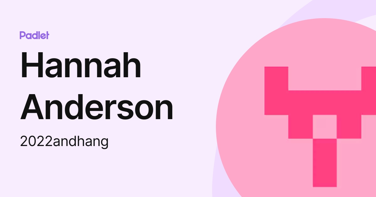 Hannah Anderson (2022andhang) profile | Padlet