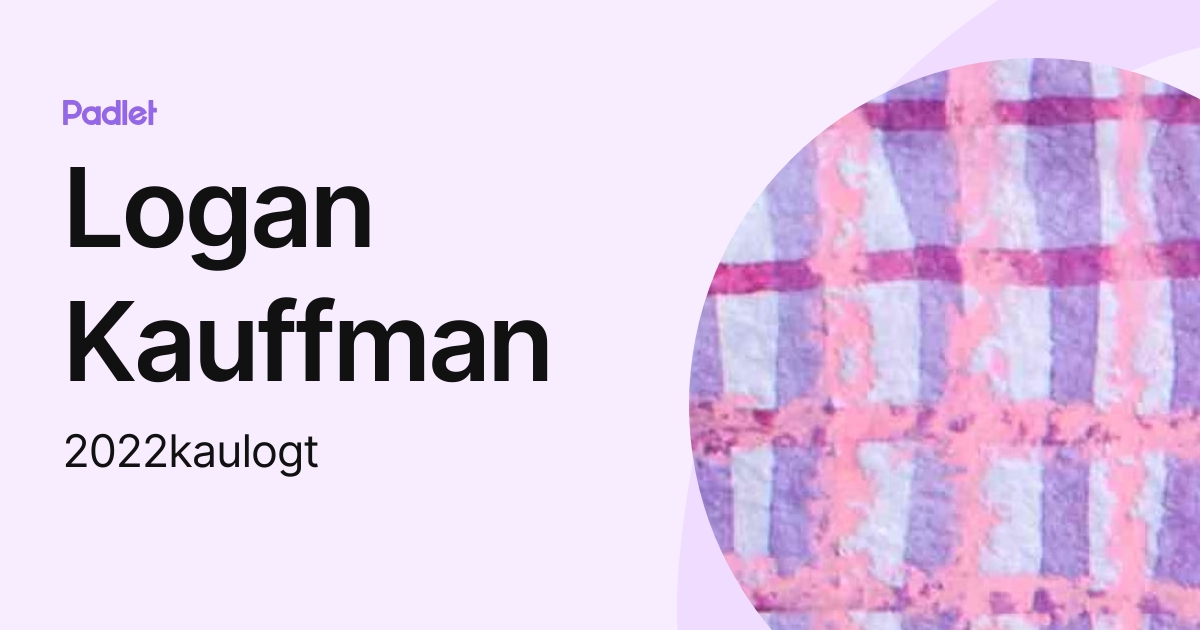 Logan Kauffman (2022kaulogt) profile | Padlet