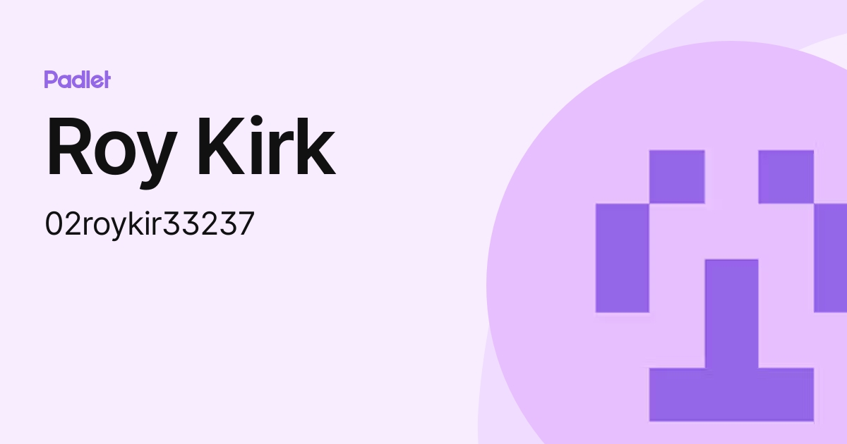 Roy Kirk (02roykir33237) profile | Padlet