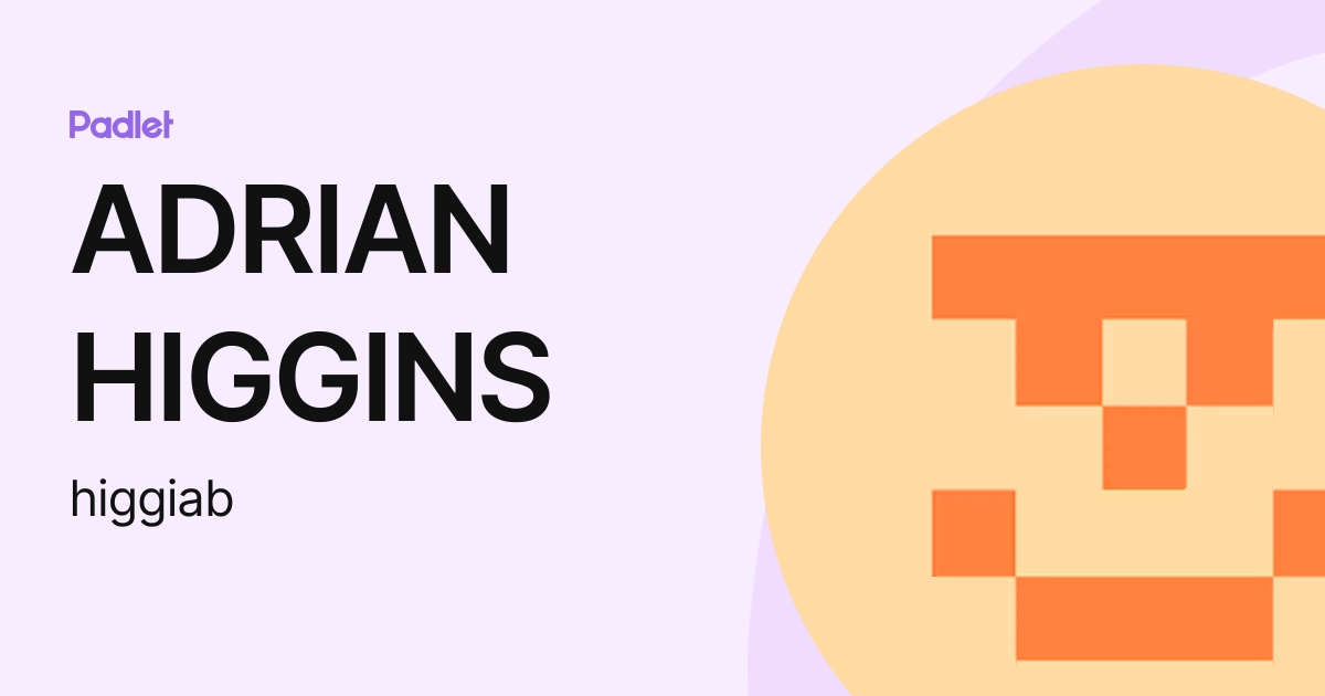 ADRIAN HIGGINS (higgiab) profile | Padlet
