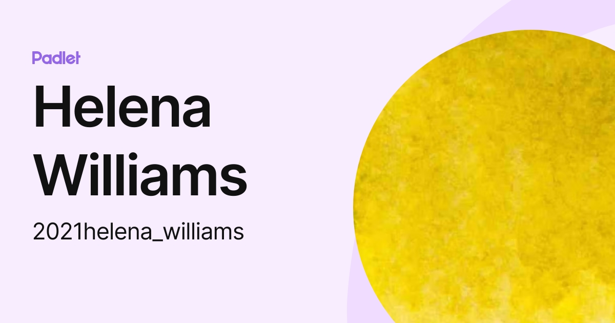 Helena Williams (2021helena_williams) profile | Padlet
