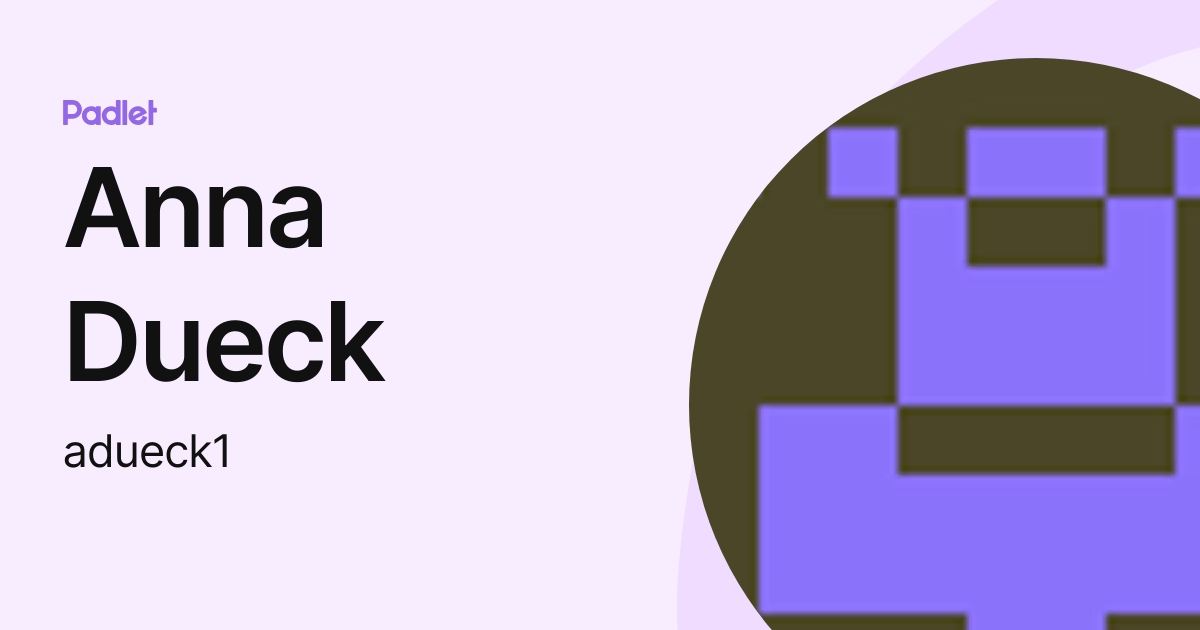 Anna Dueck (adueck1) profile | Padlet