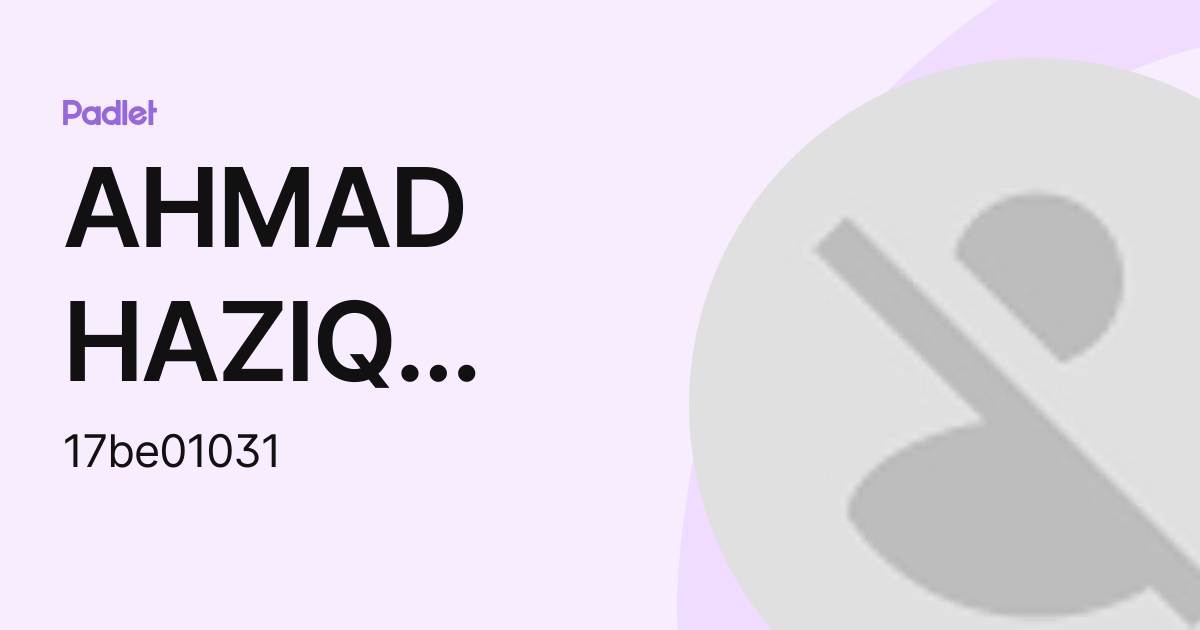 AHMAD HAZIQ SYAFIQ BIN AHMAD AZAHARI (17be01031) profile | Padlet