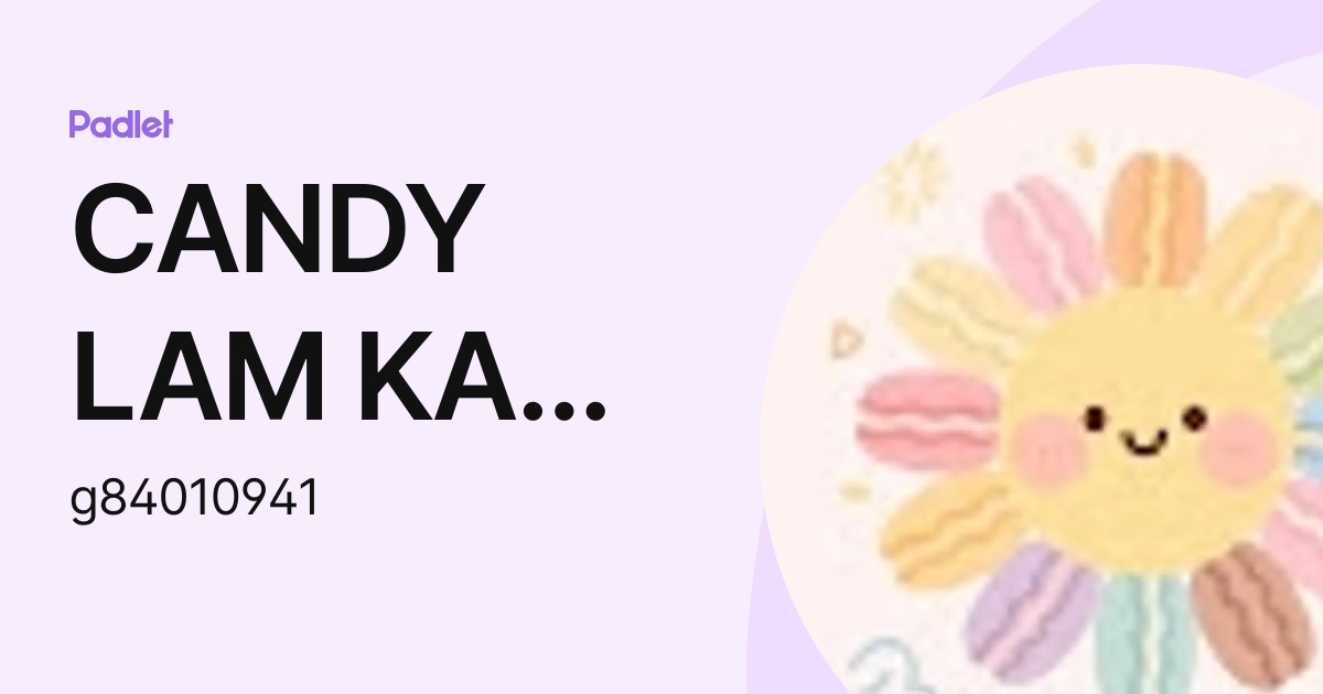 CANDY LAM KAH HUI Moe (g84010941) profile | Padlet