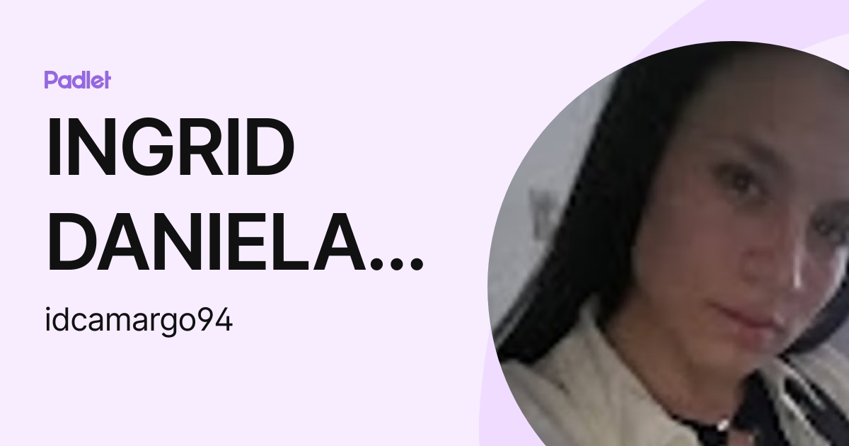 INGRID DANIELA CAMARGO GARZON (idcamargo94) profile | Padlet