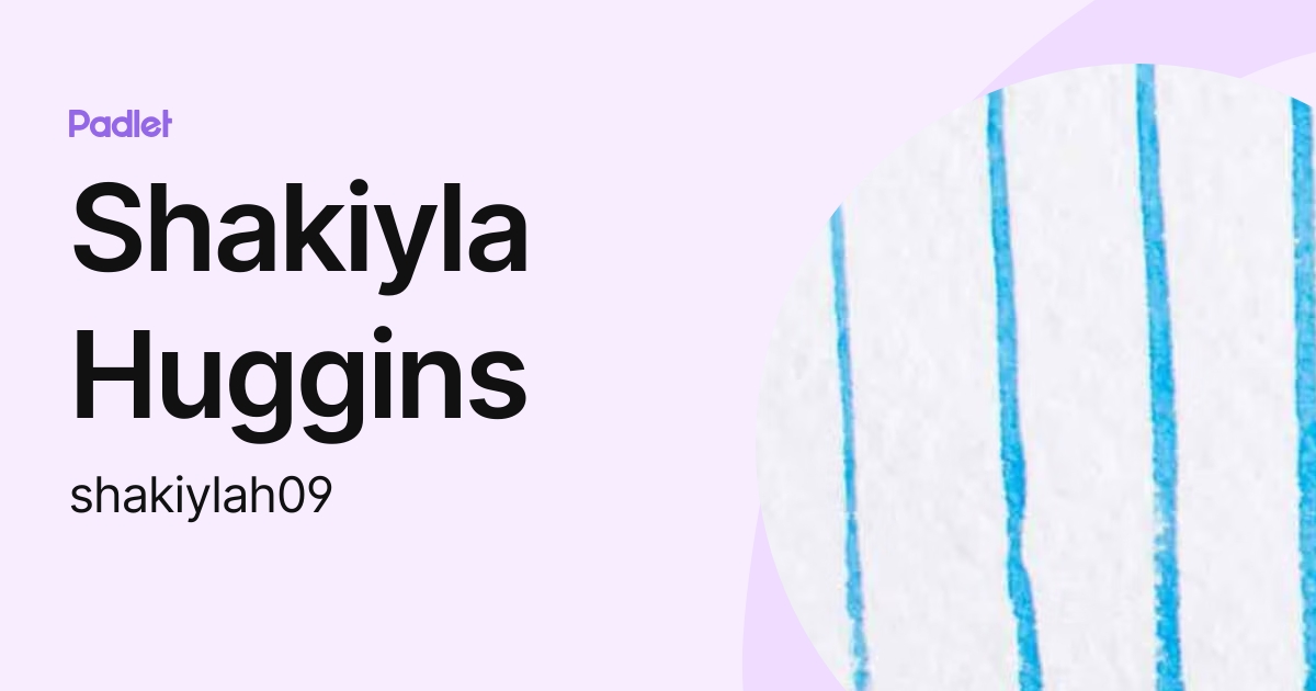 Shakiyla Huggins (shakiylah09) profile | Padlet