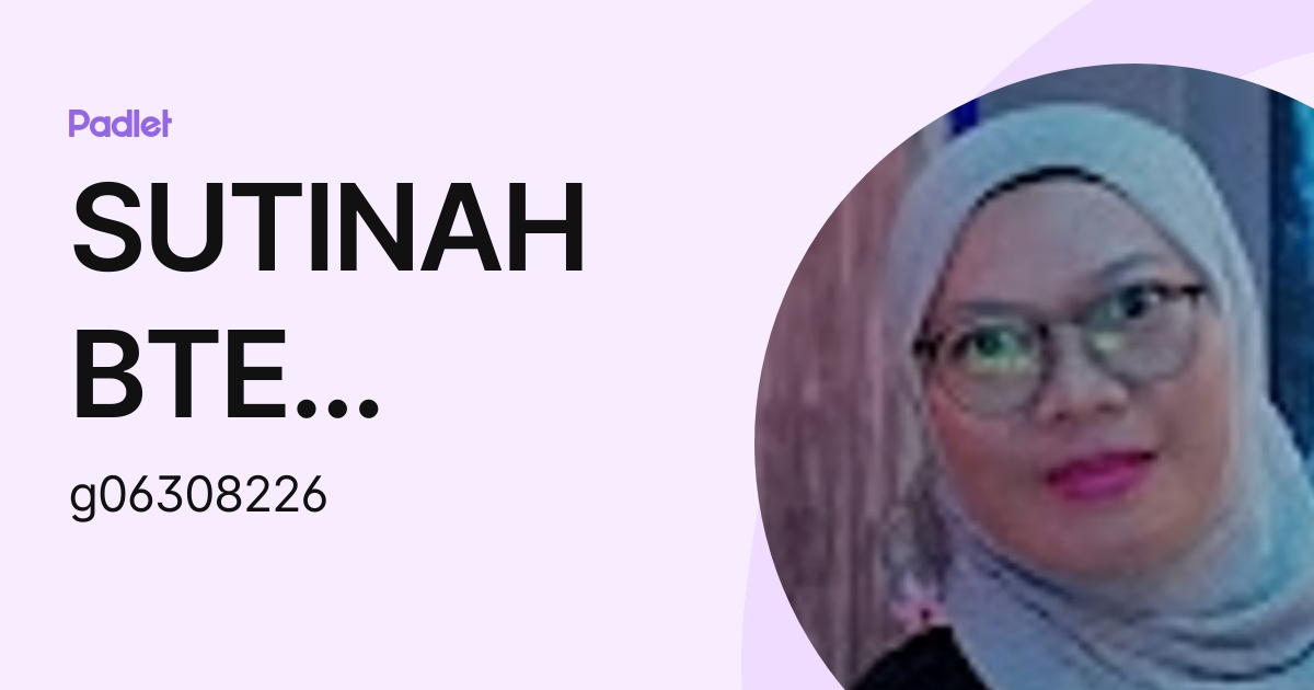 SUTINAH BTE AHMAD Moe (g06308226) profile | Padlet