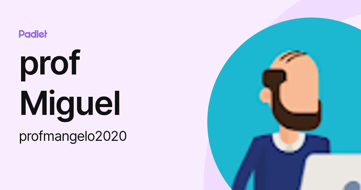 prof Miguel (profmangelo2020) profile | Padlet
