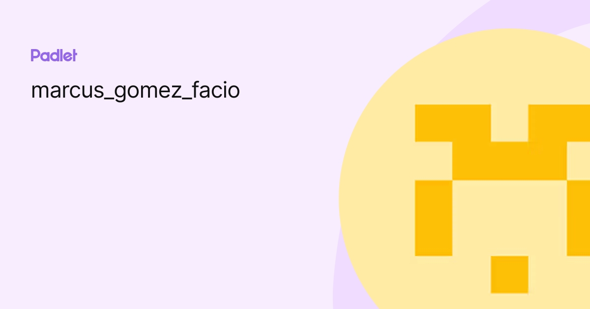 marcus_gomez_facio profile | Padlet