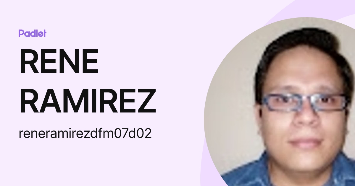 RENE RAMIREZ (reneramirezdfm07d02) profile | Padlet