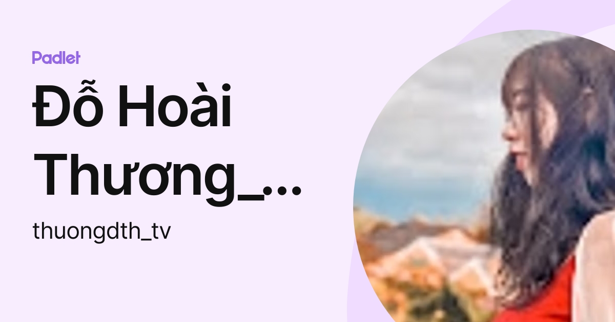 Đỗ Hoài Thương_TV (thuongdth_tv) profile | Padlet