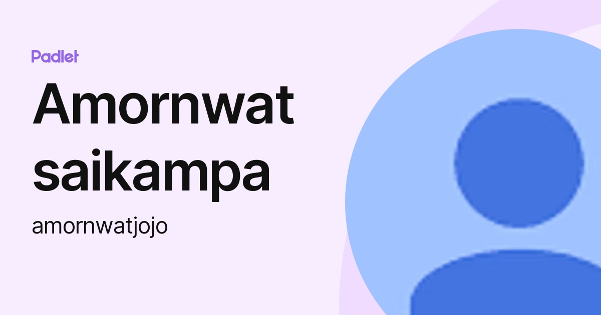 Amornwat saikampa (amornwatjojo) profile | Padlet