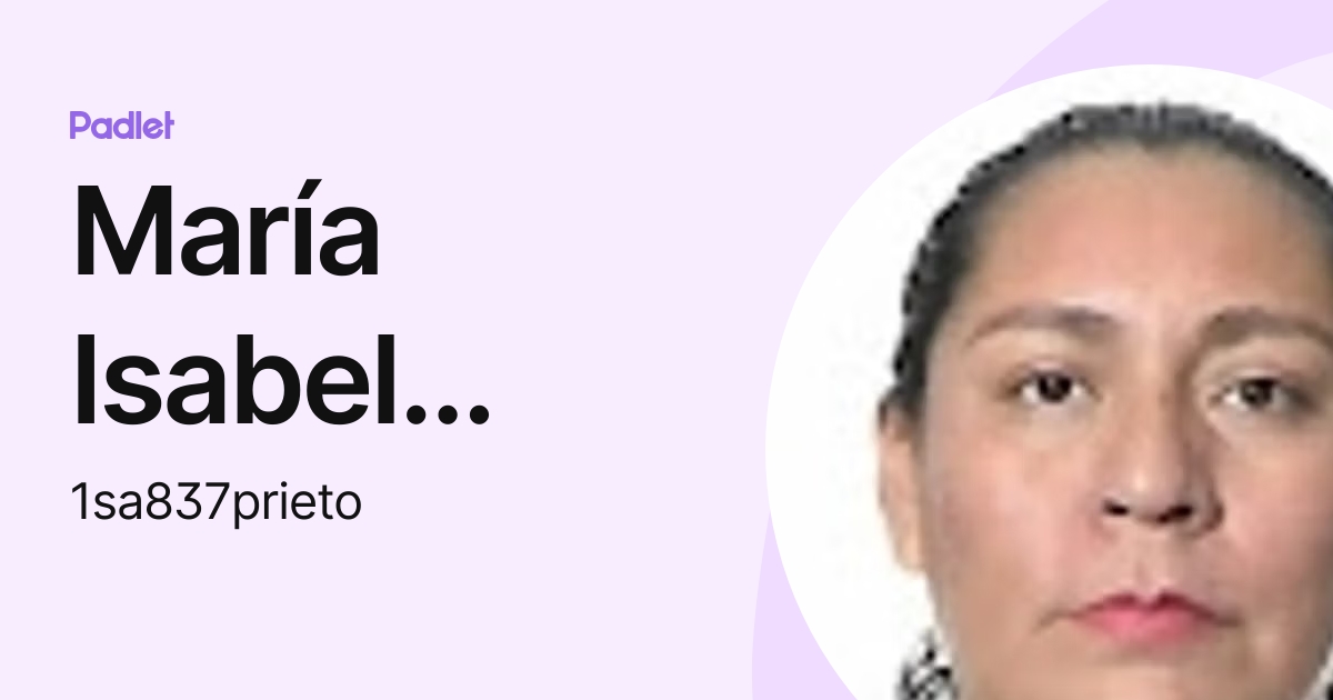 María Isabel Prieto Reyes (1sa837prieto) profile | Padlet