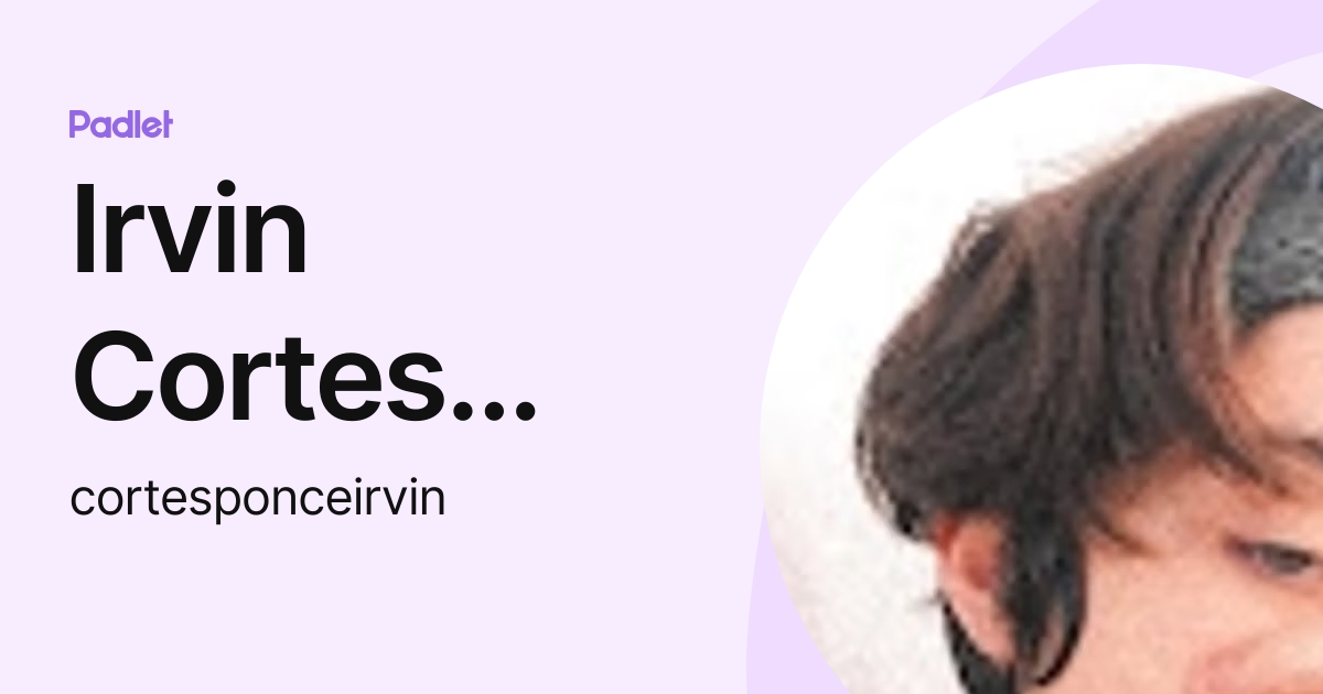 Irvin Cortes Ponce (cortesponceirvin) profile | Padlet