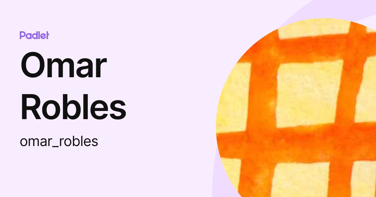 Omar Robles (omar_robles) profile | Padlet